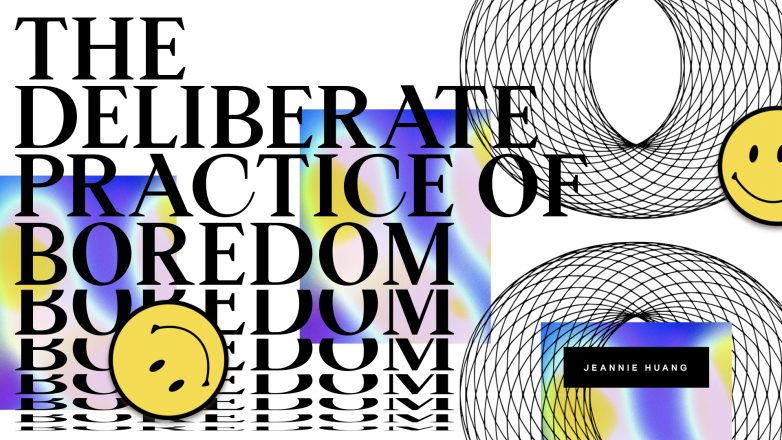 The Deliberate Practice of Boredom – Women Talk Design